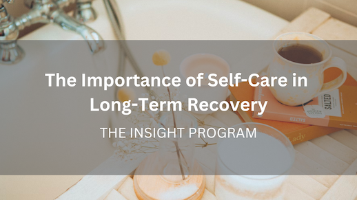 The Importance of Self-Care in Long-Term Recovery | The Insight Program ...
