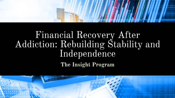 Financial Recovery After Addiction: Rebuilding Stability and ...