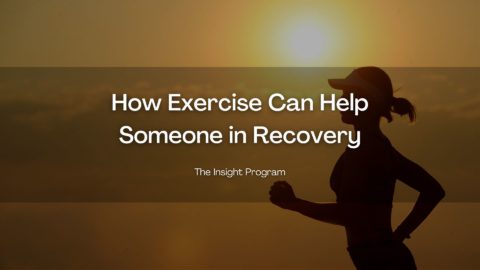 How Exercise Can Help Someone in Recovery | The Insight Program | Blog Site