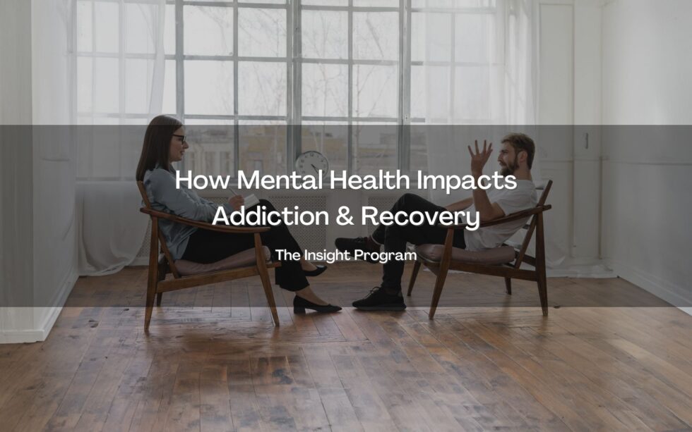 How Mental Health Impacts Addiction & Recovery | The Insight Program ...