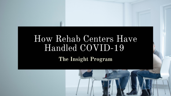 How Rehab Centers Have Handled COVID-19 | The Insight Program | Blog Site