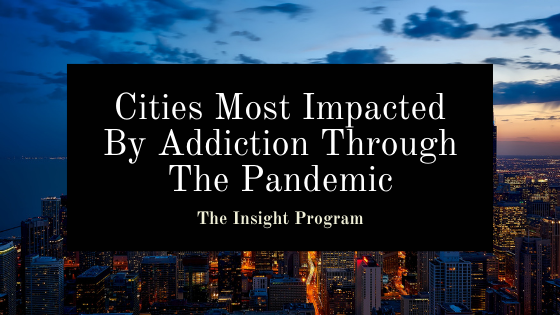 Cities Most Impacted By Addiction Through The Pandemic | The Insight ...