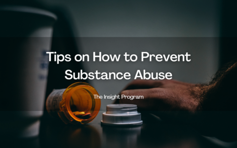 Tips On How To Prevent Substance Abuse | The Insight Program | Blog Site