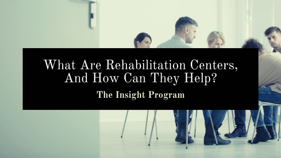 What Are Rehabilitation Centers, And How Can They Help? | The Insight ...